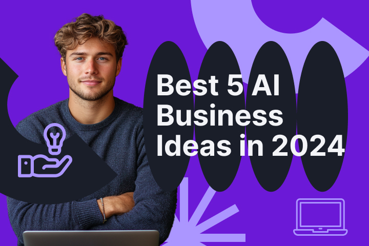 Best 5 AI Business Ideas in 2024
