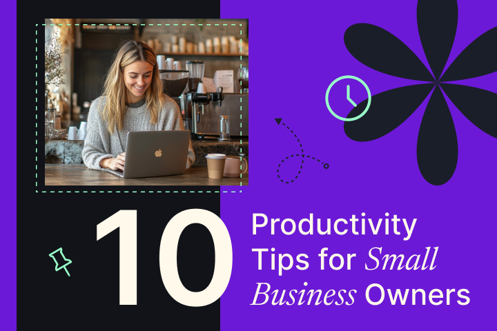10 Productivity Tips for Small Business Owners