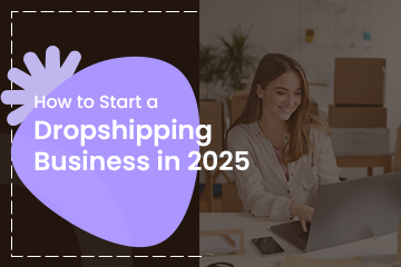 How to Start a Dropshipping Business in 2025